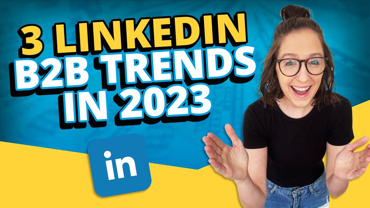 3 LinkedIn B2B Trends In 2023